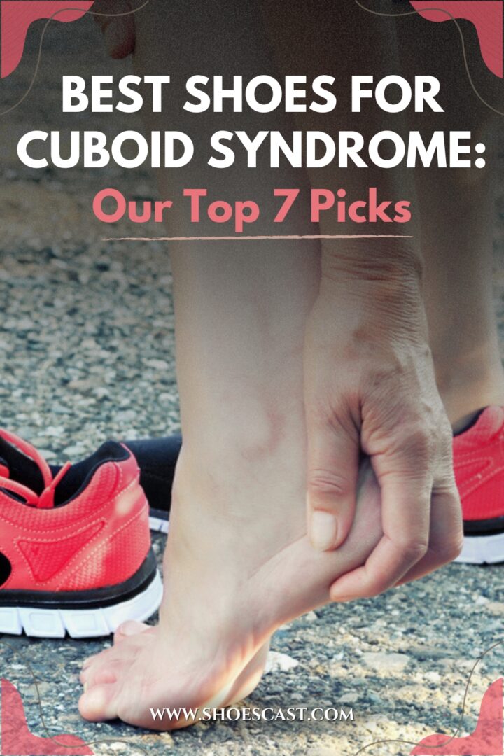 Best Shoes For Cuboid Syndrome: Our Top 7 Picks