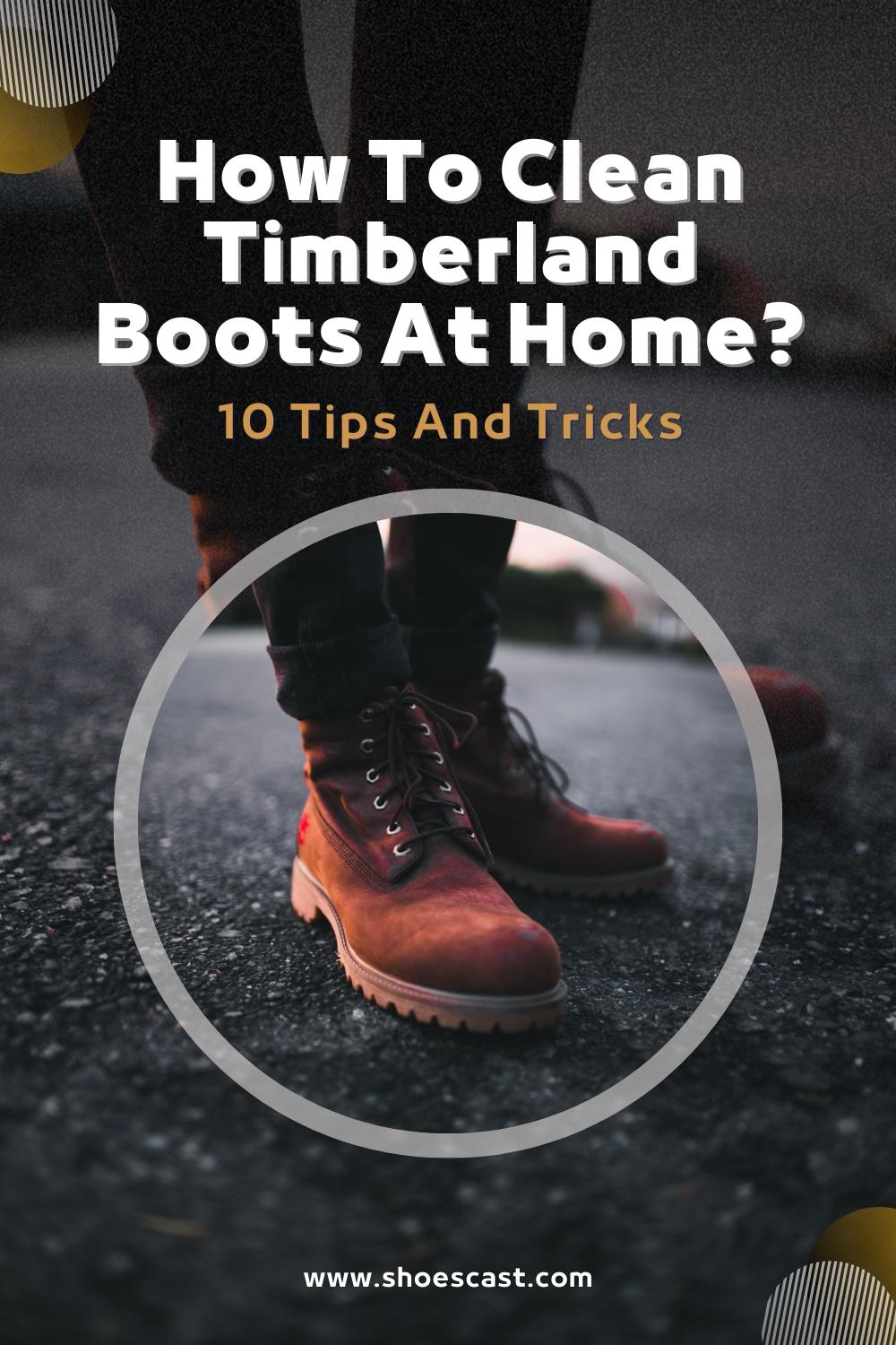 How To Clean Timberland Boots At Home? 10 Tips And Tricks