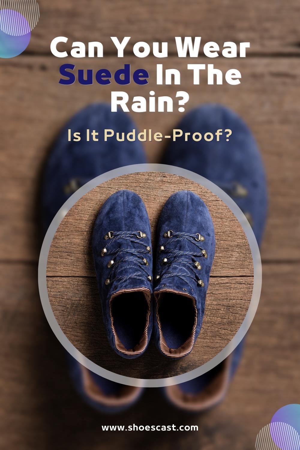 Can You Wear Suede In The Rain? Is It Puddle-Proof?