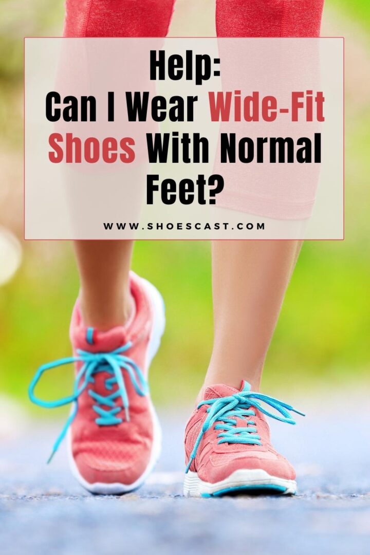 Help: Can I Wear Wide-Fit Shoes With Normal Feet?