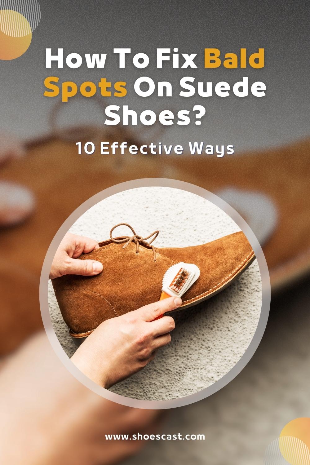 How To Fix Bald Spots On Suede Shoes? 10 Effective Ways