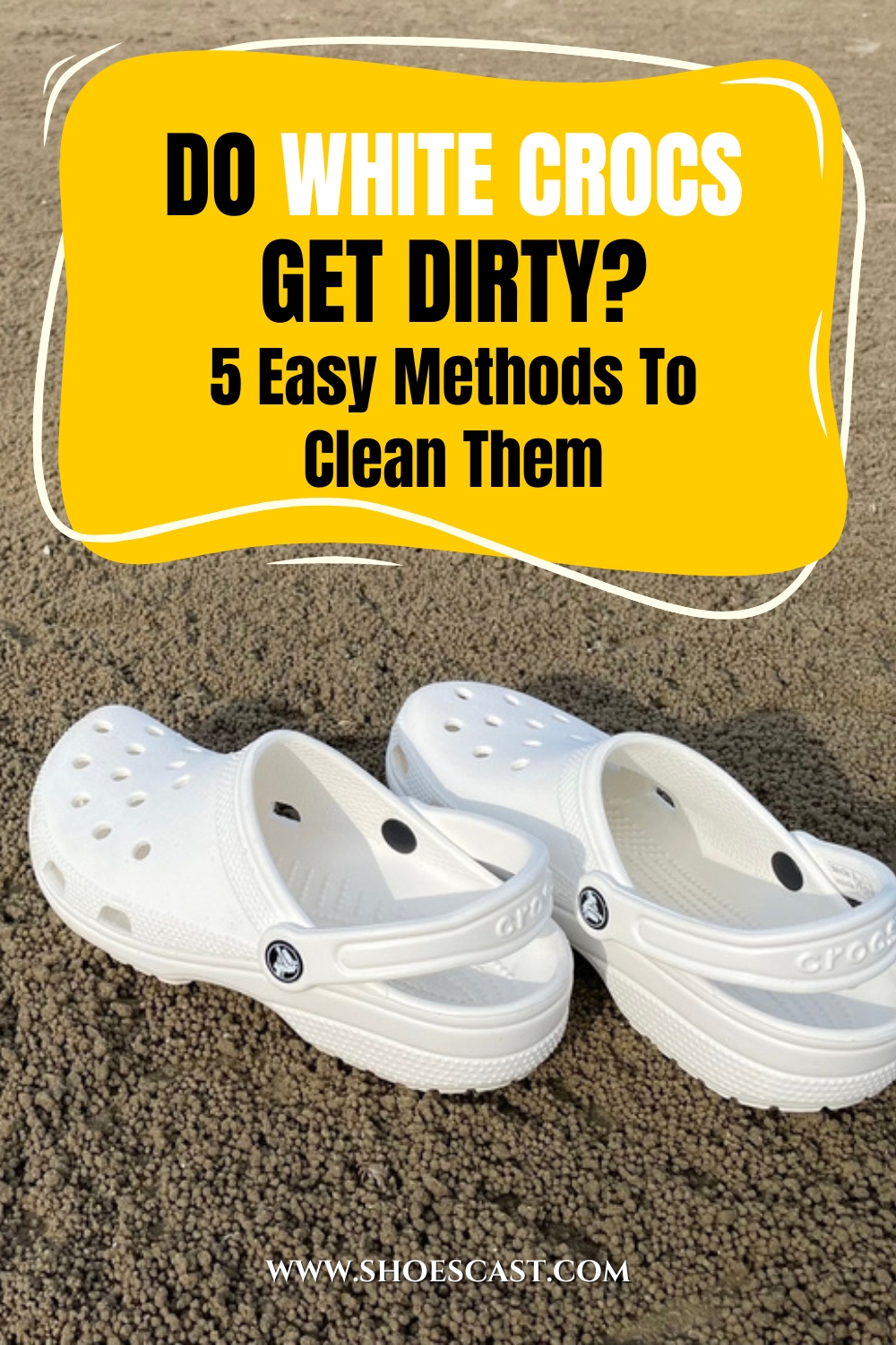 Do White Crocs Get Dirty? 5 Easy Methods To Clean Them