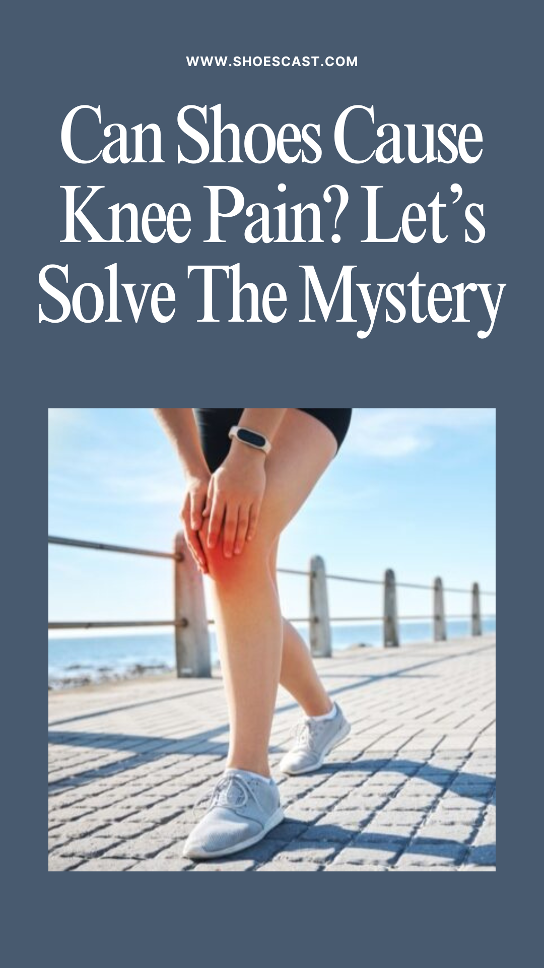 Can Shoes Cause Knee Pain? Let's Solve The Mystery